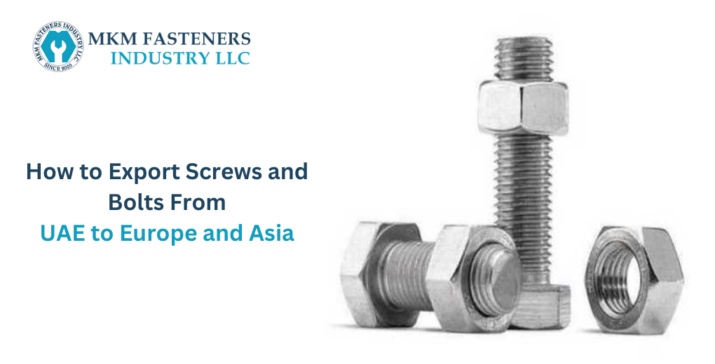 How to Export Screws & Bolts from UAE to Europe and Asia | MKM Fasteners