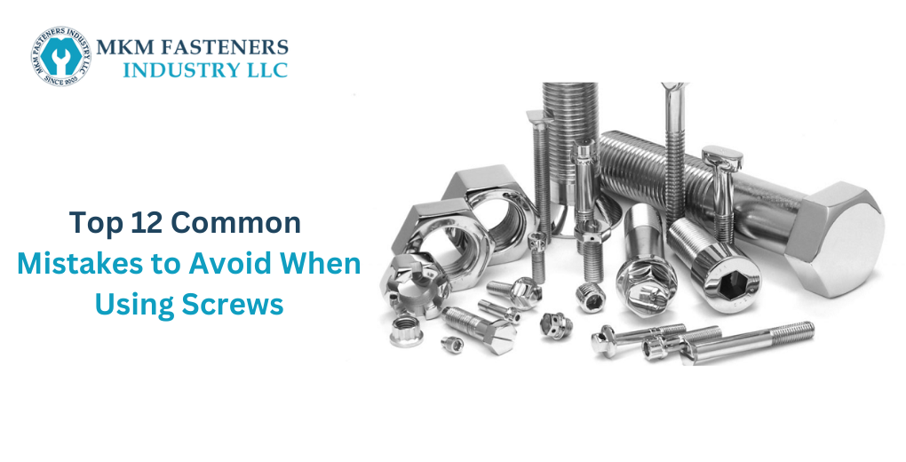 Top 12 Common Screws Mistakes to Avoid When Using Screws - MKMFasteners